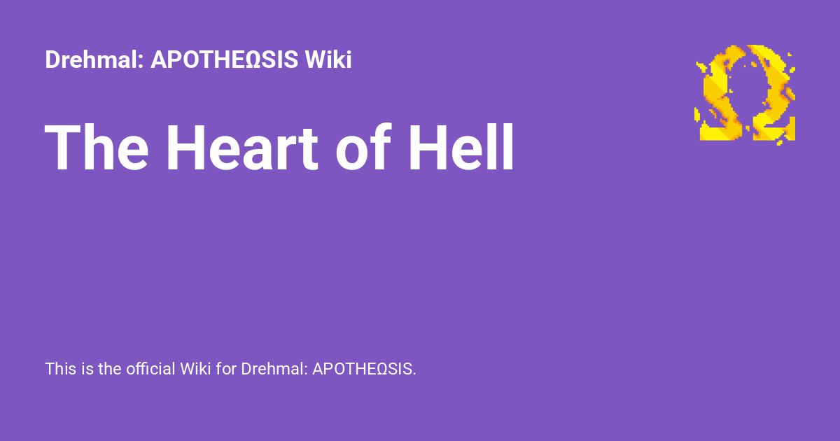 The Heart of Hell - Drehmal: APOTHEΩSIS Wiki
