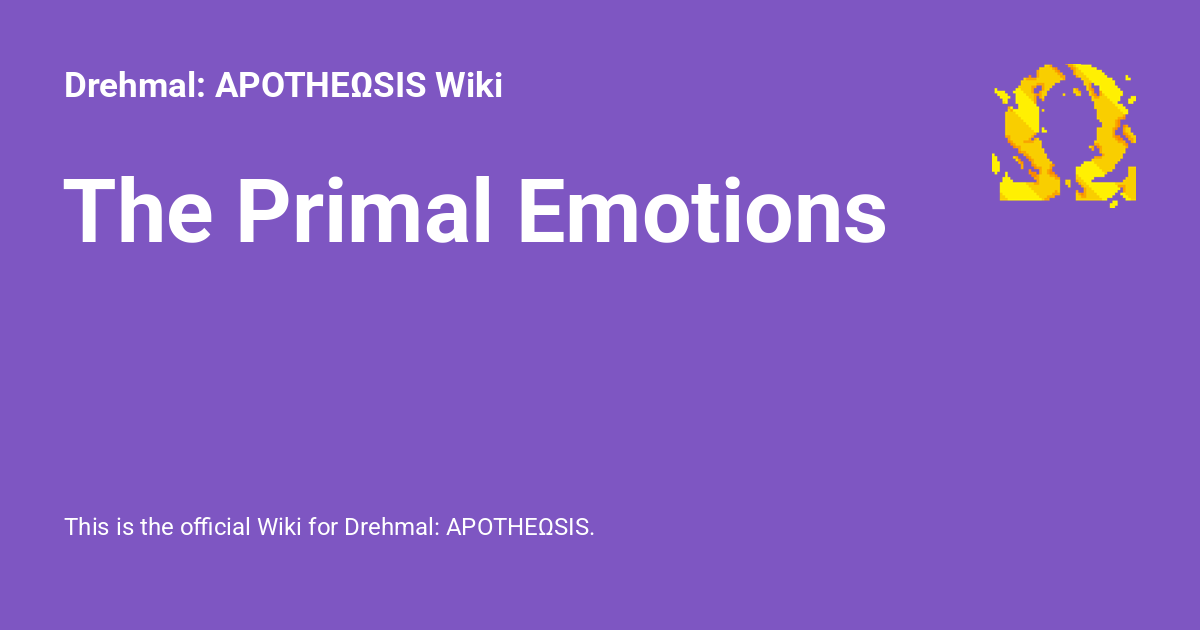 The Primal Emotions - Drehmal: APOTHEΩSIS Wiki
