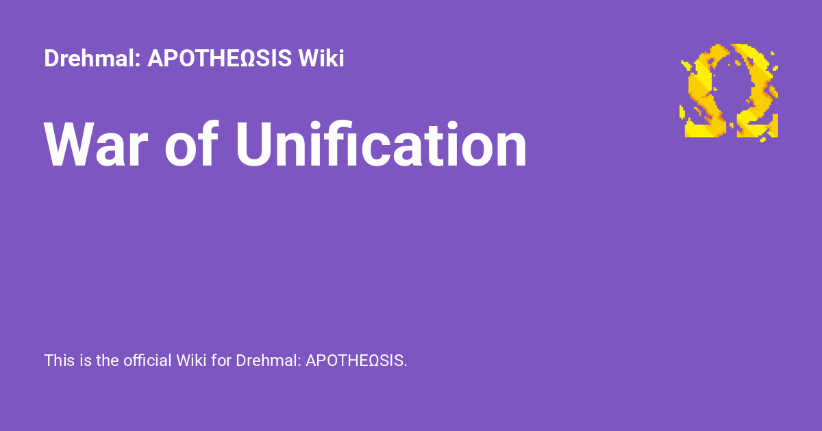 War of Unification - Drehmal: APOTHEΩSIS Wiki