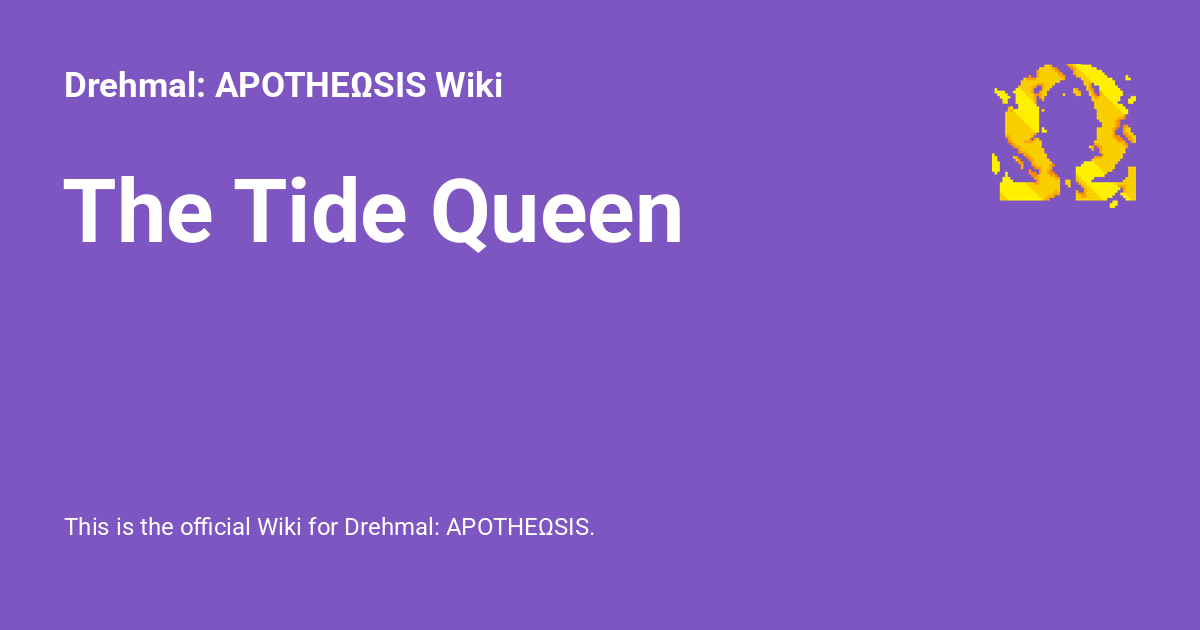 The Tide Queen - Drehmal: APOTHEΩSIS Wiki