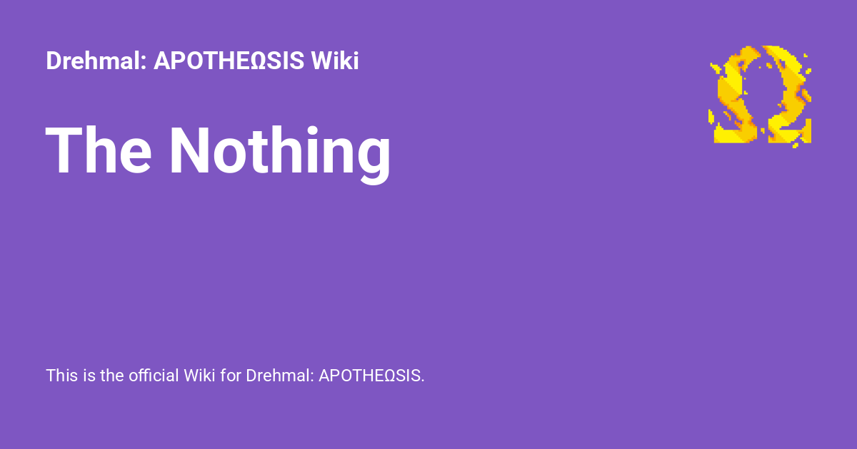 The Nothing - Drehmal: APOTHEΩSIS Wiki